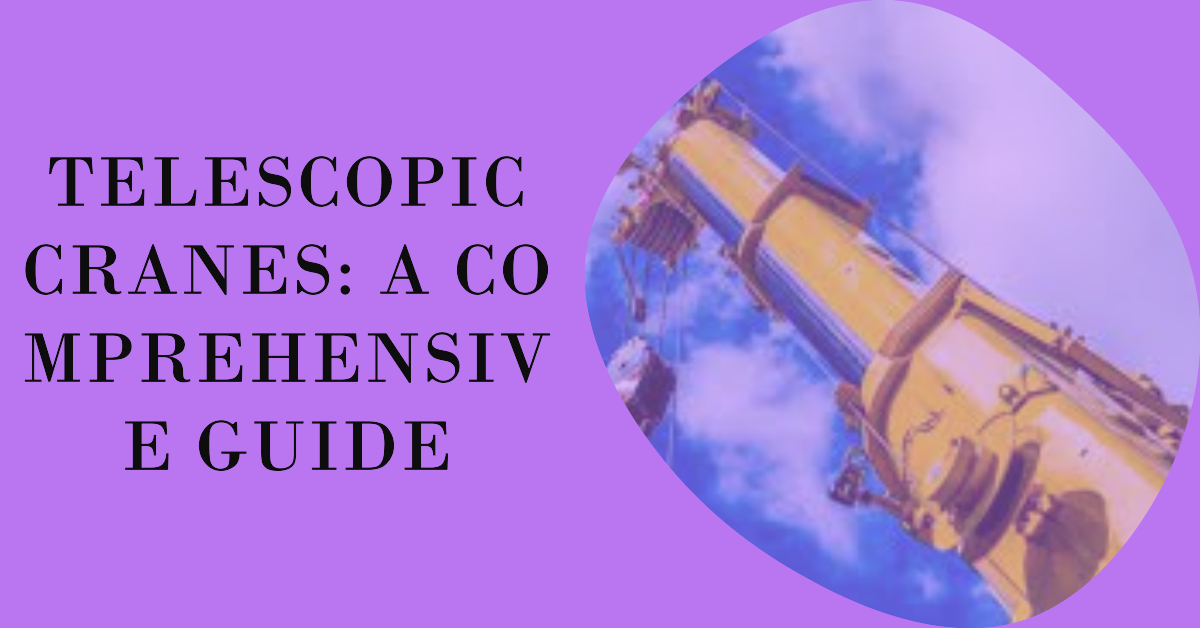 The Top 5 Types of Telescopic Cranes